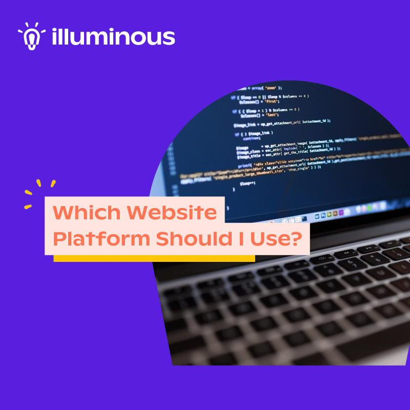 Which Website Platform Should I Use? - Illuminous Marketing, Inc.